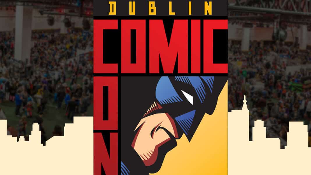 Dublin Comic Con's Spring Edition Postponed Until Later This Year ...